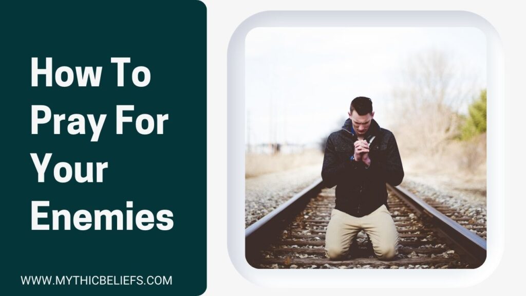 How to Pray for Your Enemies: A Personal and Heartfelt Guide - Mythic ...