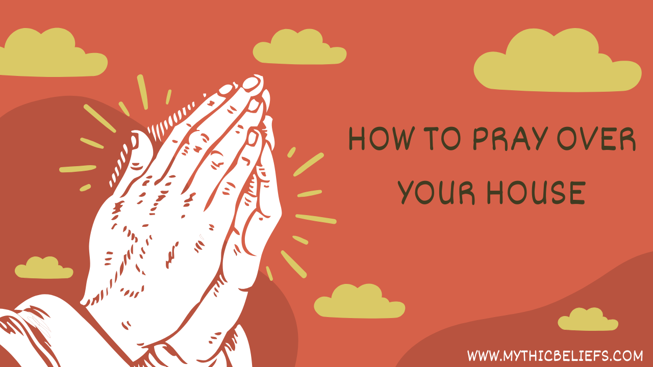 How to Pray Over Your House: A Guide to Blessing Your Home - Mythic Beliefs